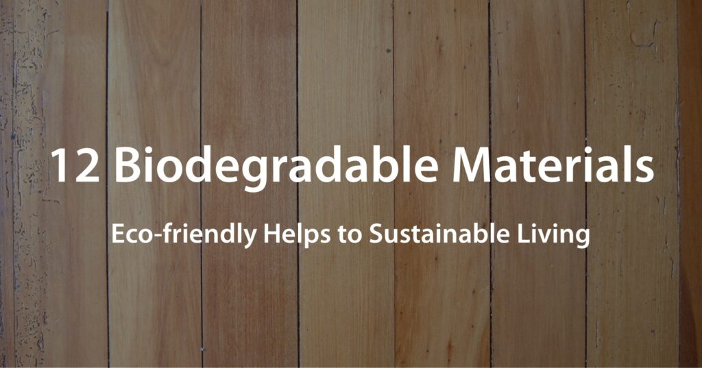 12 Biodegradable Materials Eco-friendly Helps to Sustainable Living ...