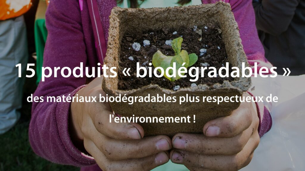 15 produits « biodégradables » : des matériaux biodégradables plus ...